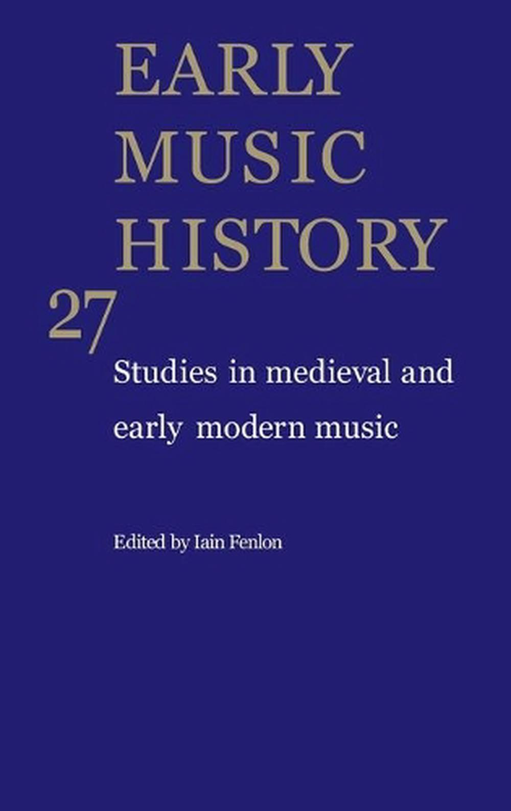 Early Music History: Volume 27 by Iain Fenlon, Hardcover, 9780521760034 ...