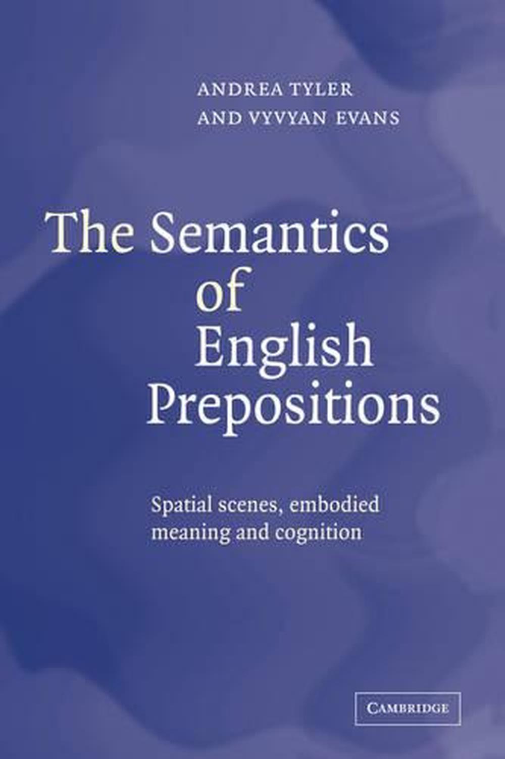 The Semantics of English Prepositions by Andrea Tyler, Hardcover ...