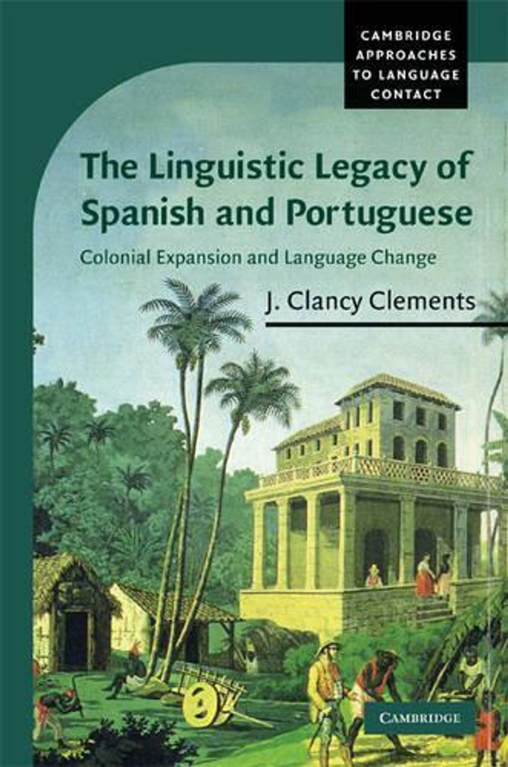 The Linguistic Legacy of Spanish and Portuguese by J. Clancy Clements ...