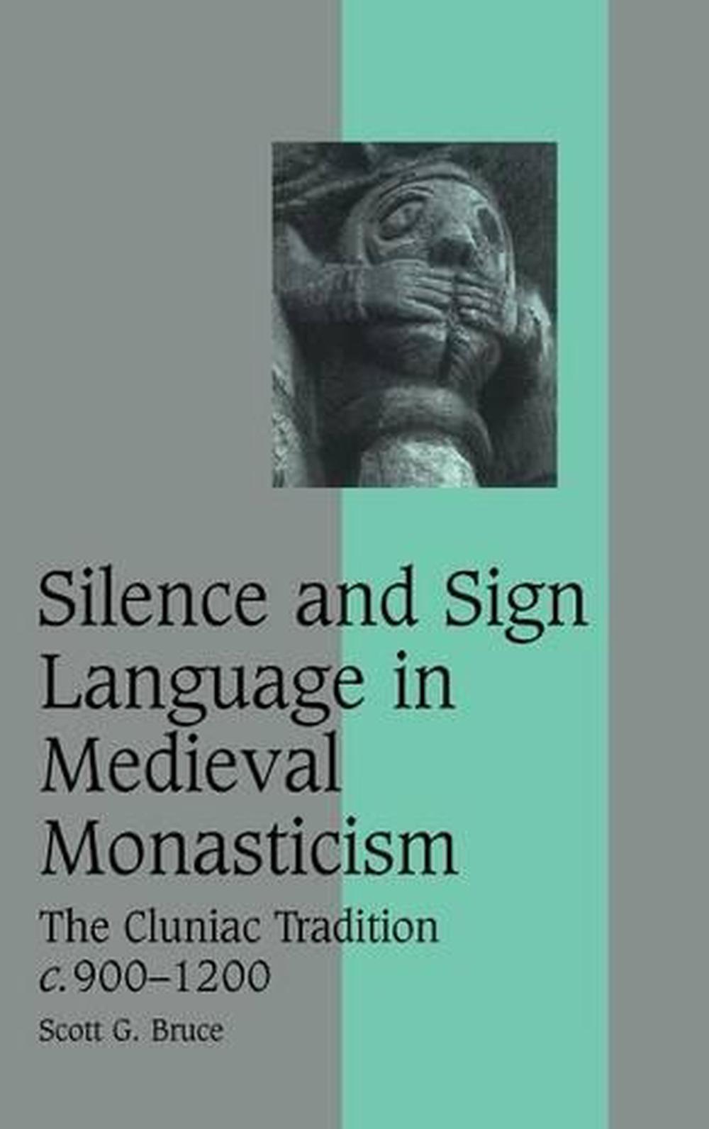 Silence and Sign Language in Medieval Monasticism by Scott G. Bruce ...