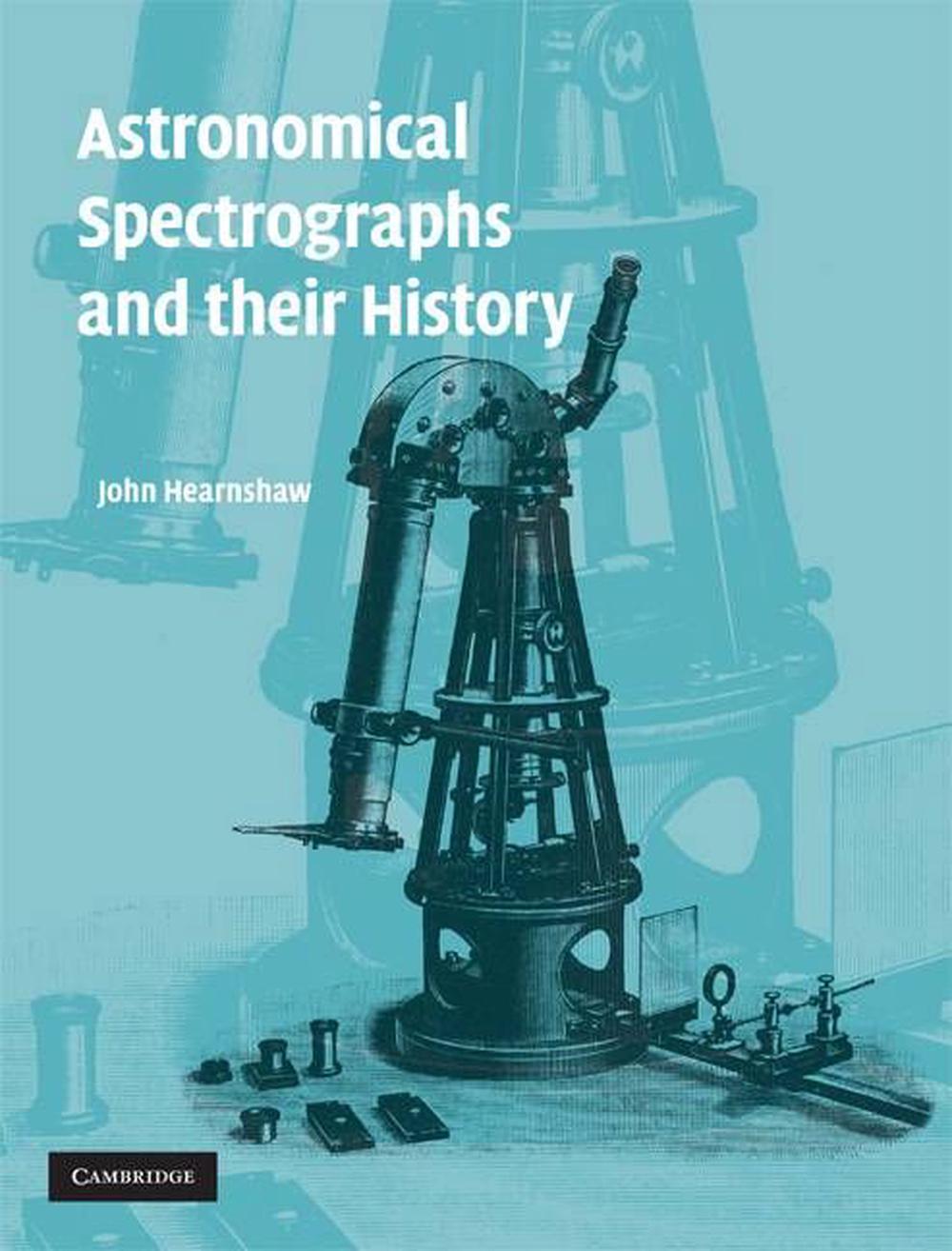 Astronomical Spectrographs and their History by John Hearnshaw ...
