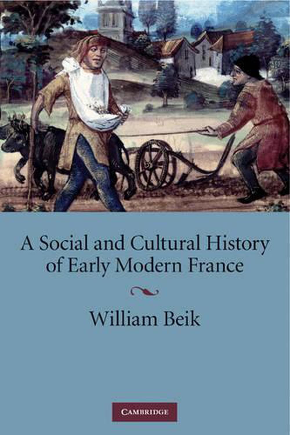 A Social and Cultural History of Early Modern France by William Beik ...