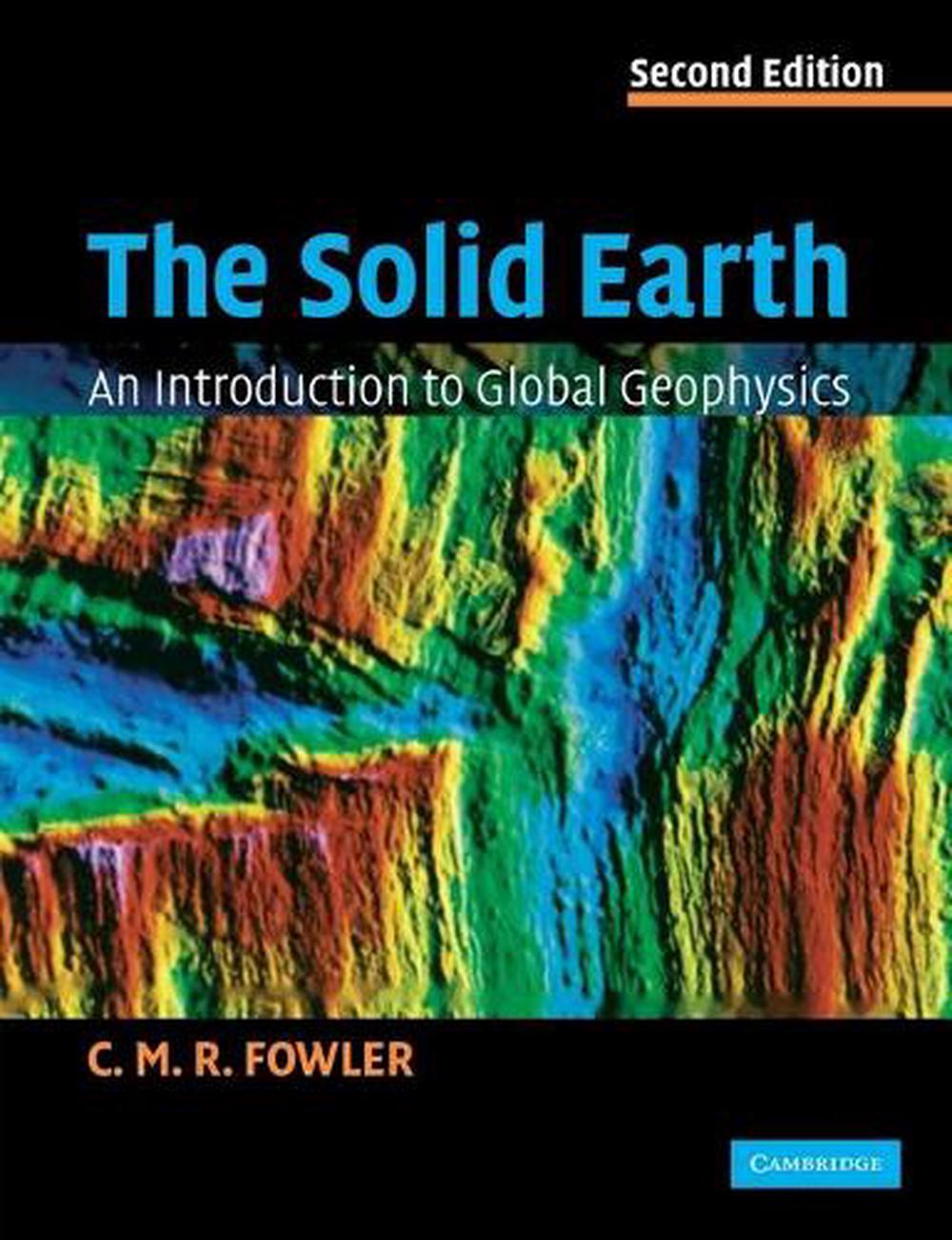 The Solid Earth: An Introduction to Global Geophysics by C.M.R. Fowler ...