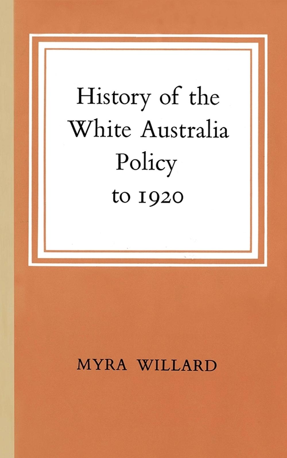 History of the White Australia Policy to 1920 by Myra Willard ...