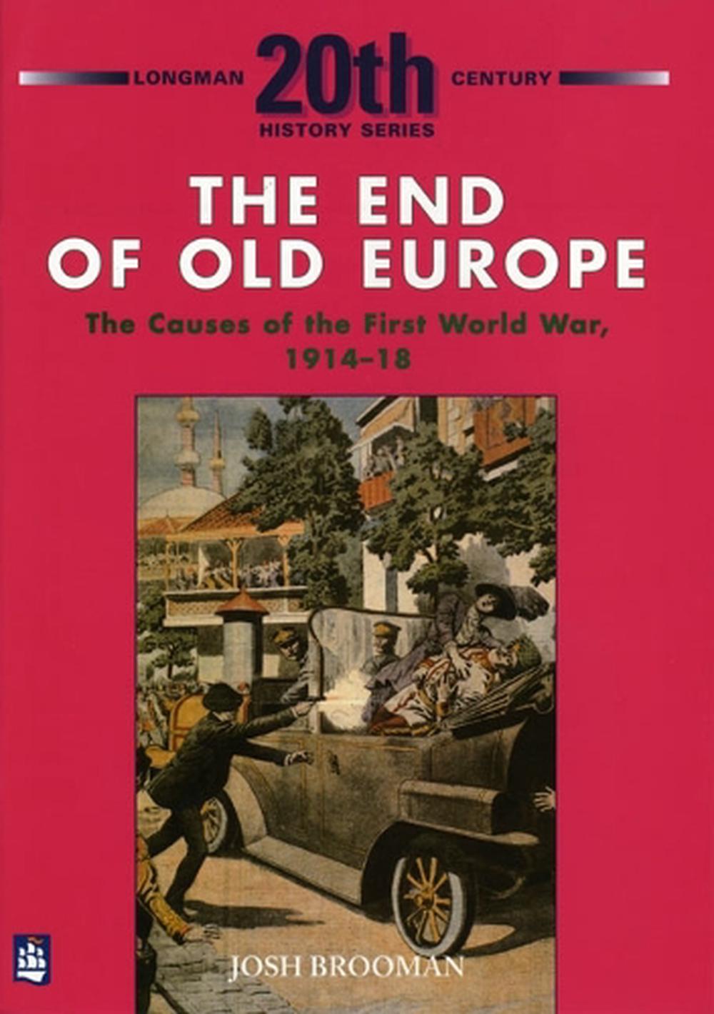 The End of Old Europe: The Causes of the First World War 1914-18, 1 ...