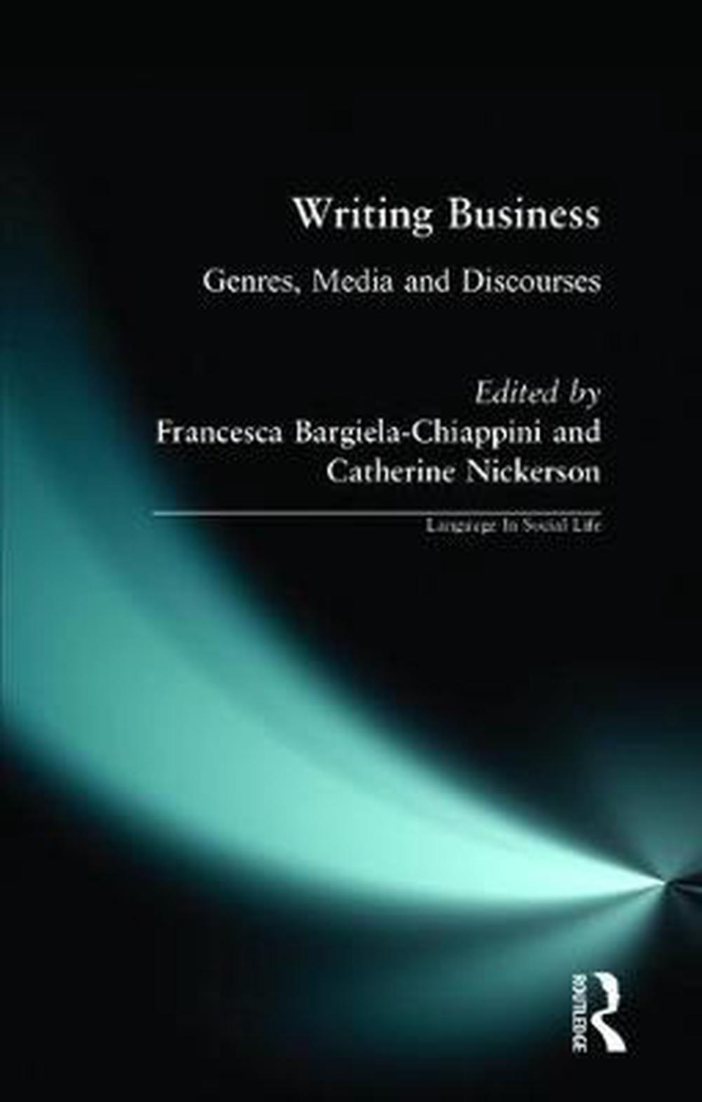 Writing Business: Genres, Media and Discourses by Francesca Bargiela ...