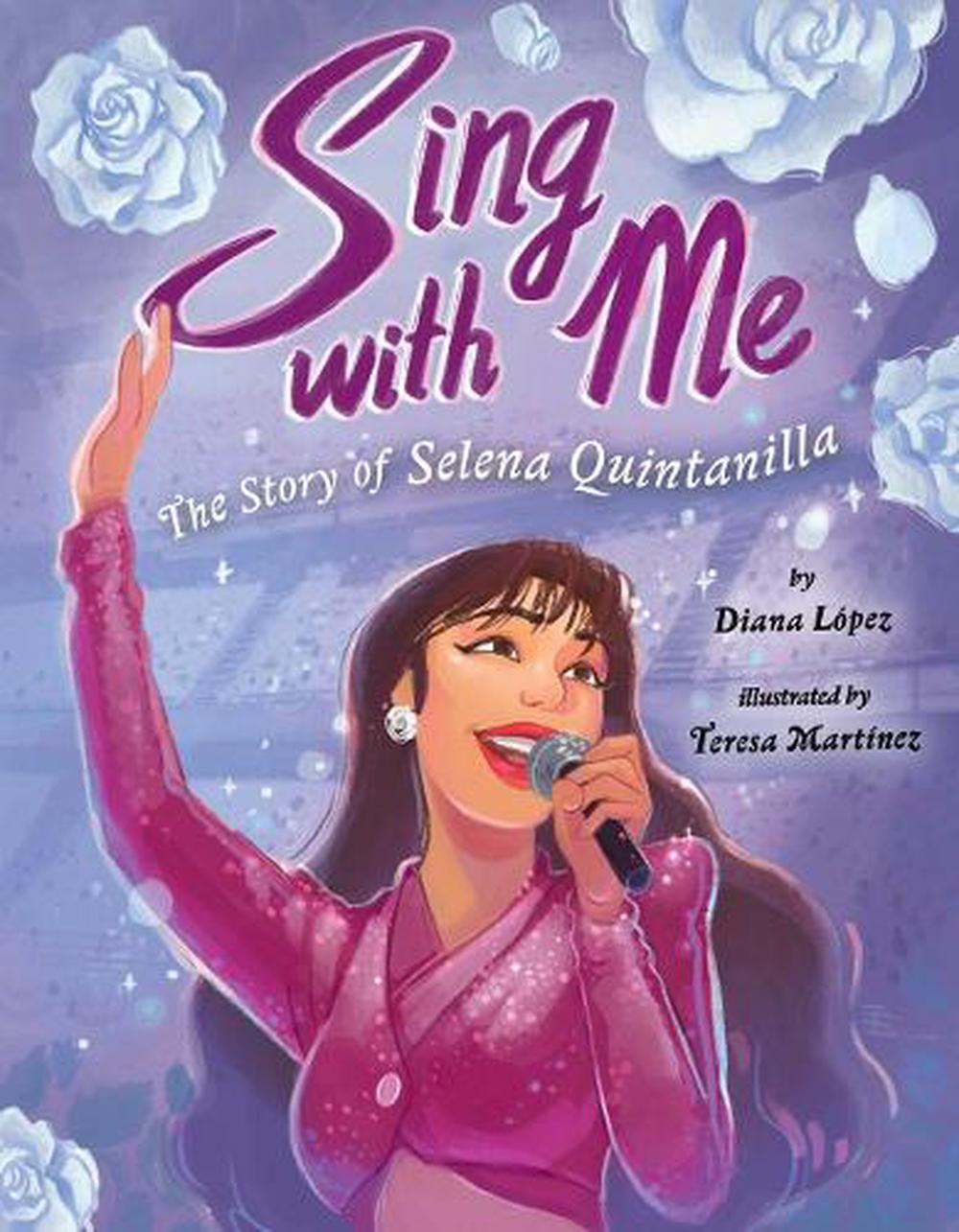 Sing with Me: The Story of Selena Quintanilla by Diana López, Hardcover ...