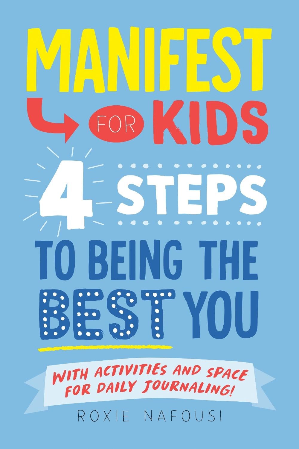 Manifest for Kids: 4 Steps to Being the Best You by Roxie Nafousi ...