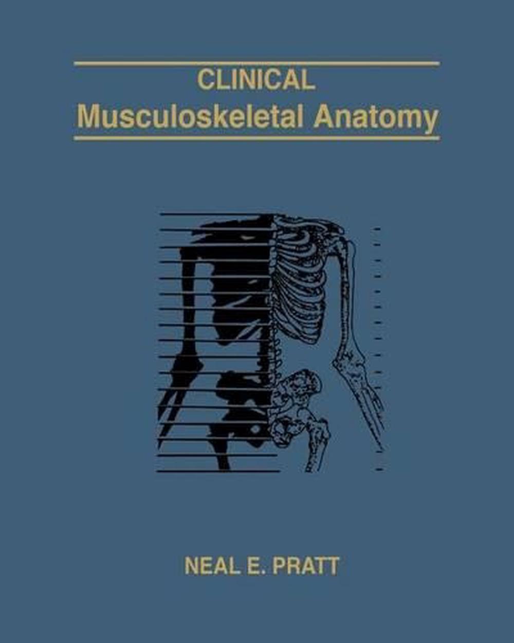 Clinical Musculoskeletal Anatomy by Neal E. Pratt, Paperback ...