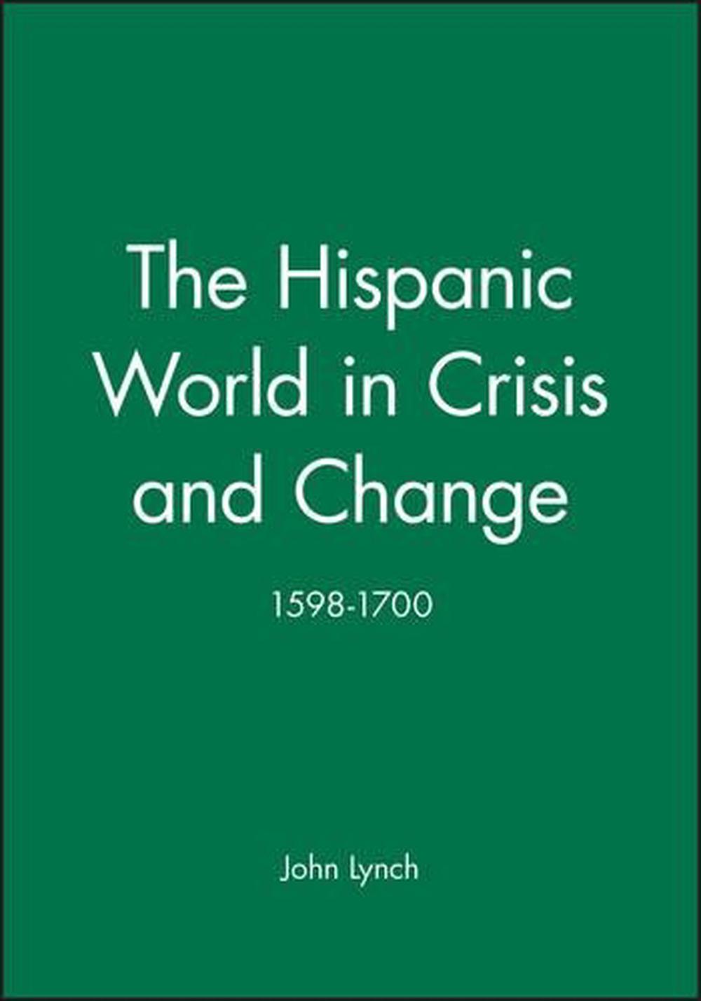 The Hispanic World in Crisis and Change, 1st Edition by John Lynch ...