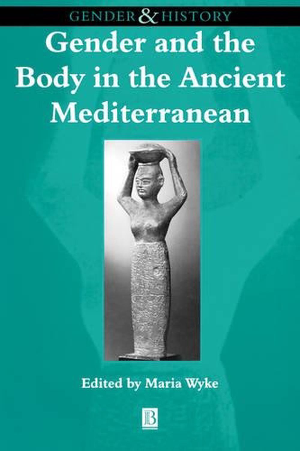 Gender and the Body in the Ancient Mediterranean by Maria Wyke ...