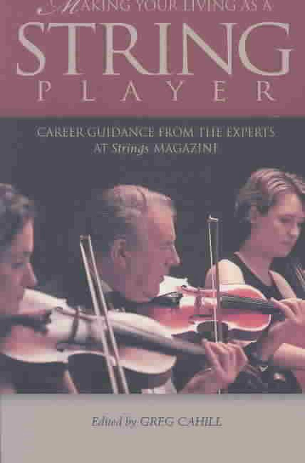 Making Your Living as a String Player: Career Guidance from the Experts ...