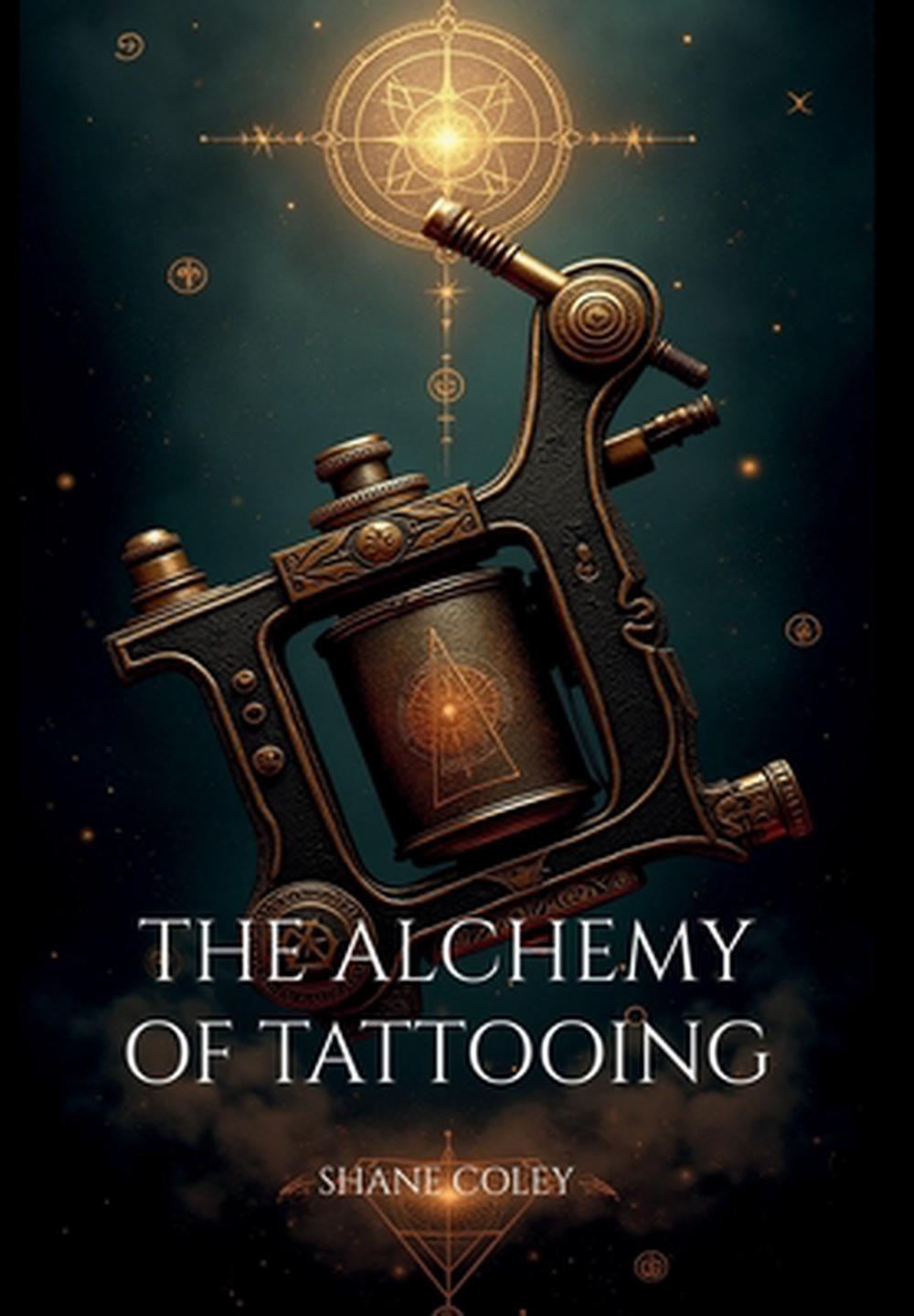 The Alchemy of Tattooing by Shane Coley, Hardcover, 9780646722870 | Buy ...