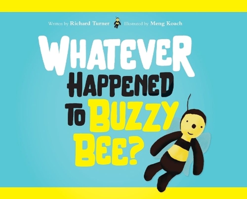 Whatever Happened to Buzzy Bee? by Richard Turner, Hardcover ...