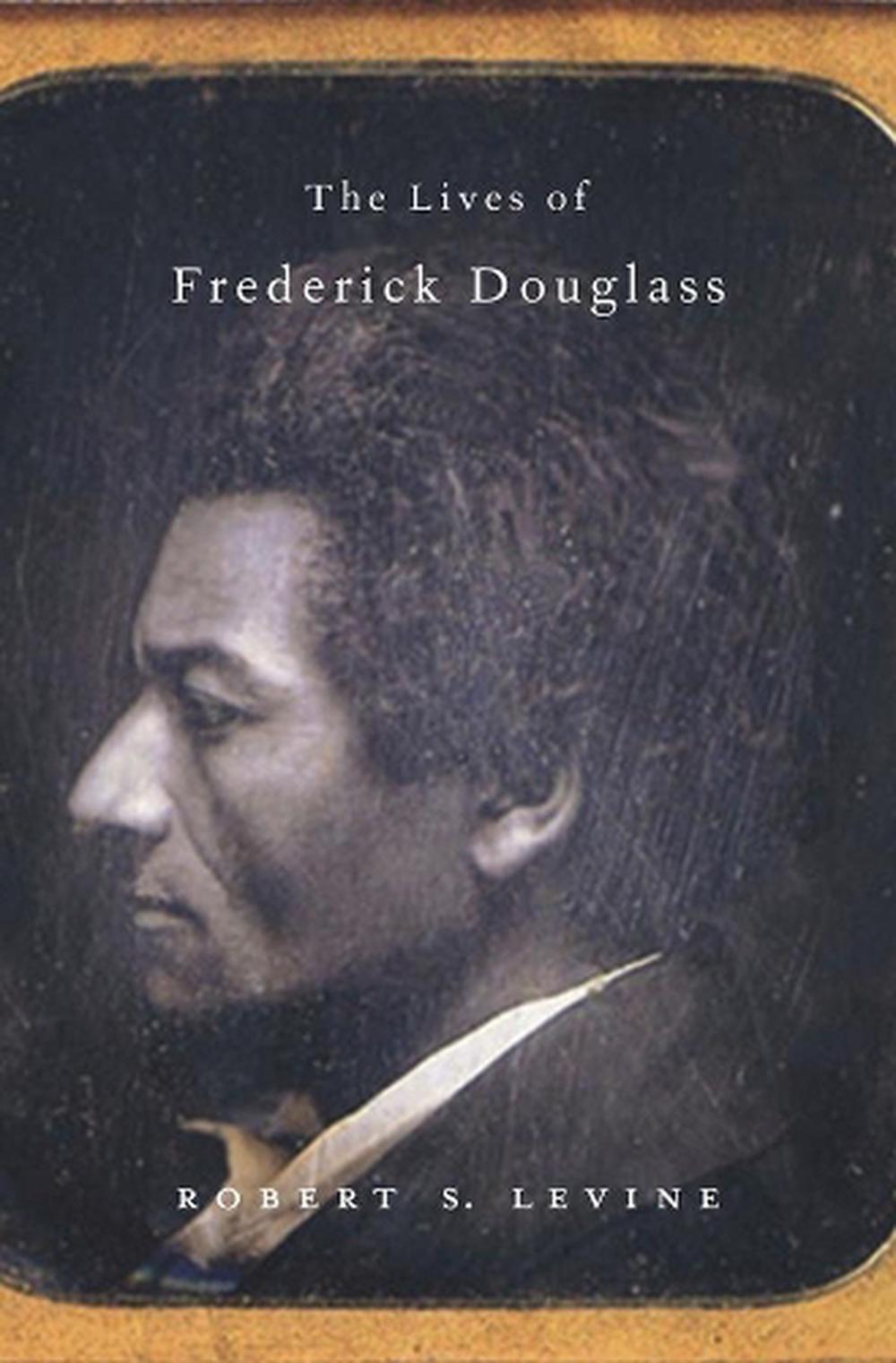 The Lives of Frederick Douglass by Robert S. Levine, Hardcover ...