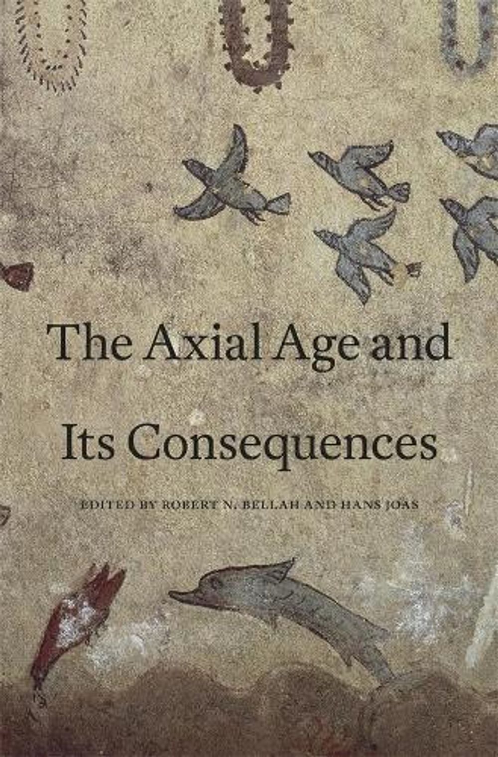The Axial Age and Its Consequences by Robert N. Bellah, Hardcover ...