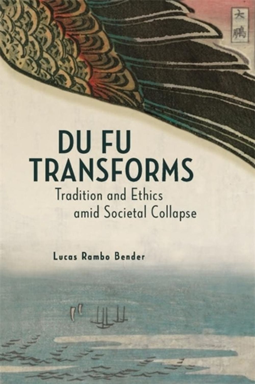 Du Fu Transforms by Lucas Rambo Bender, Hardcover, 9780674260177 | Buy ...