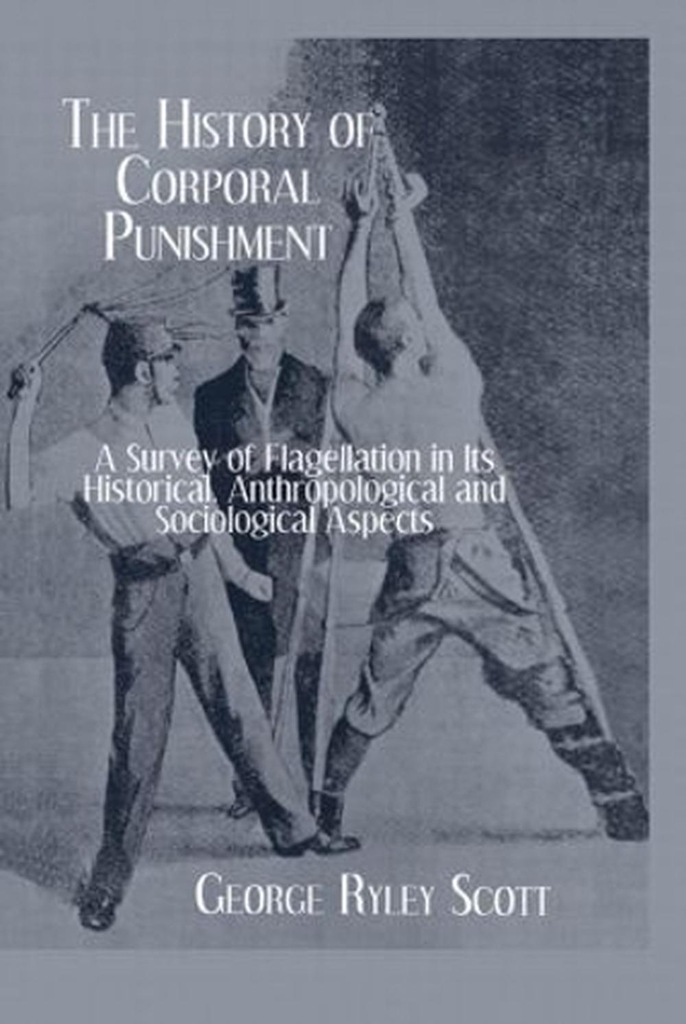 The History Of Corporal Punishment A Survey Of Flagellation In Its