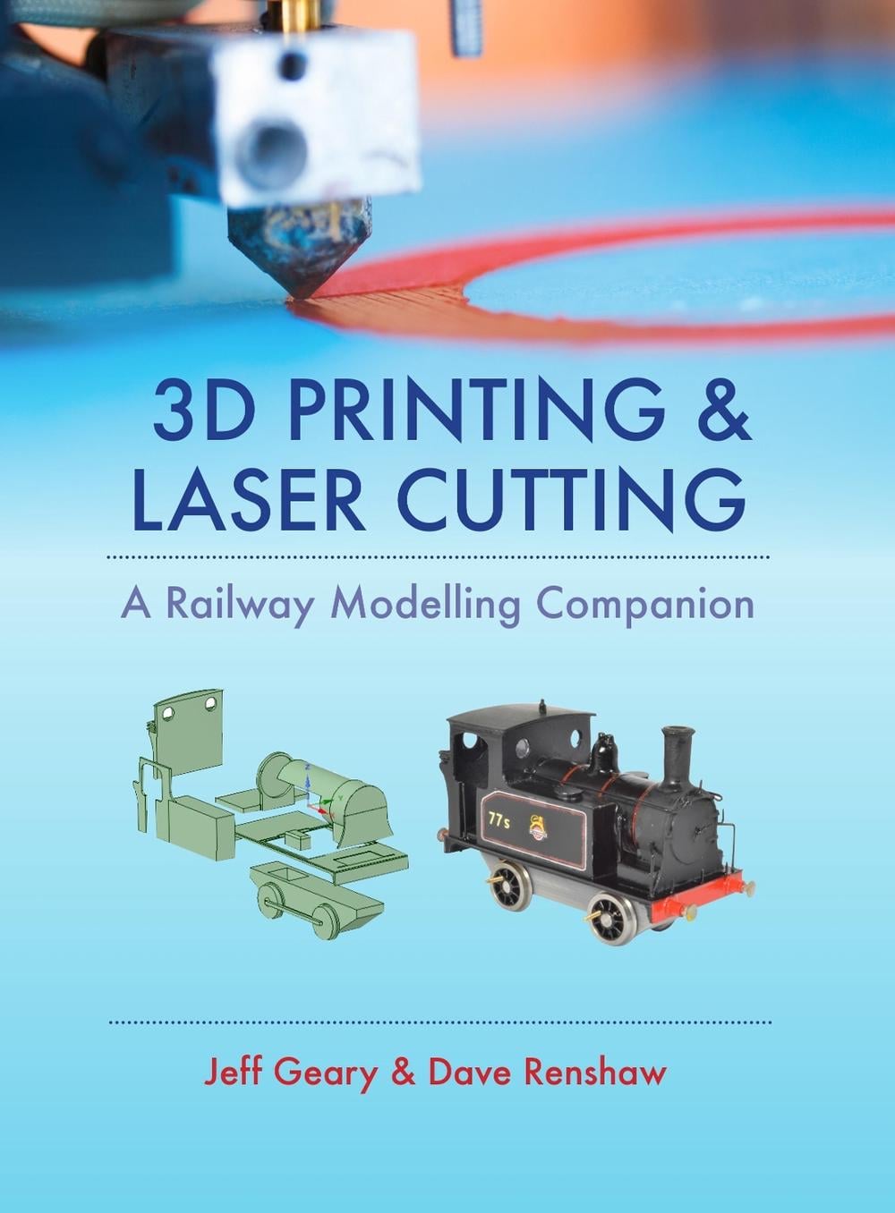 3D Printing and Laser Cutting: A Railway Modelling Companion by Jeff ...