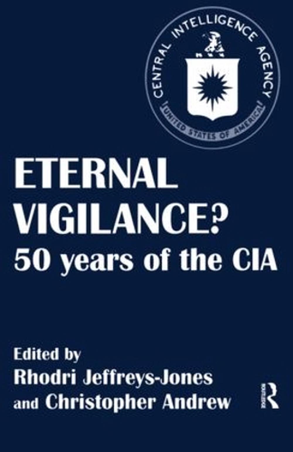 Eternal Vigilance?: 50 Years of the CIA by Jeffreys-Jones, Paperback ...
