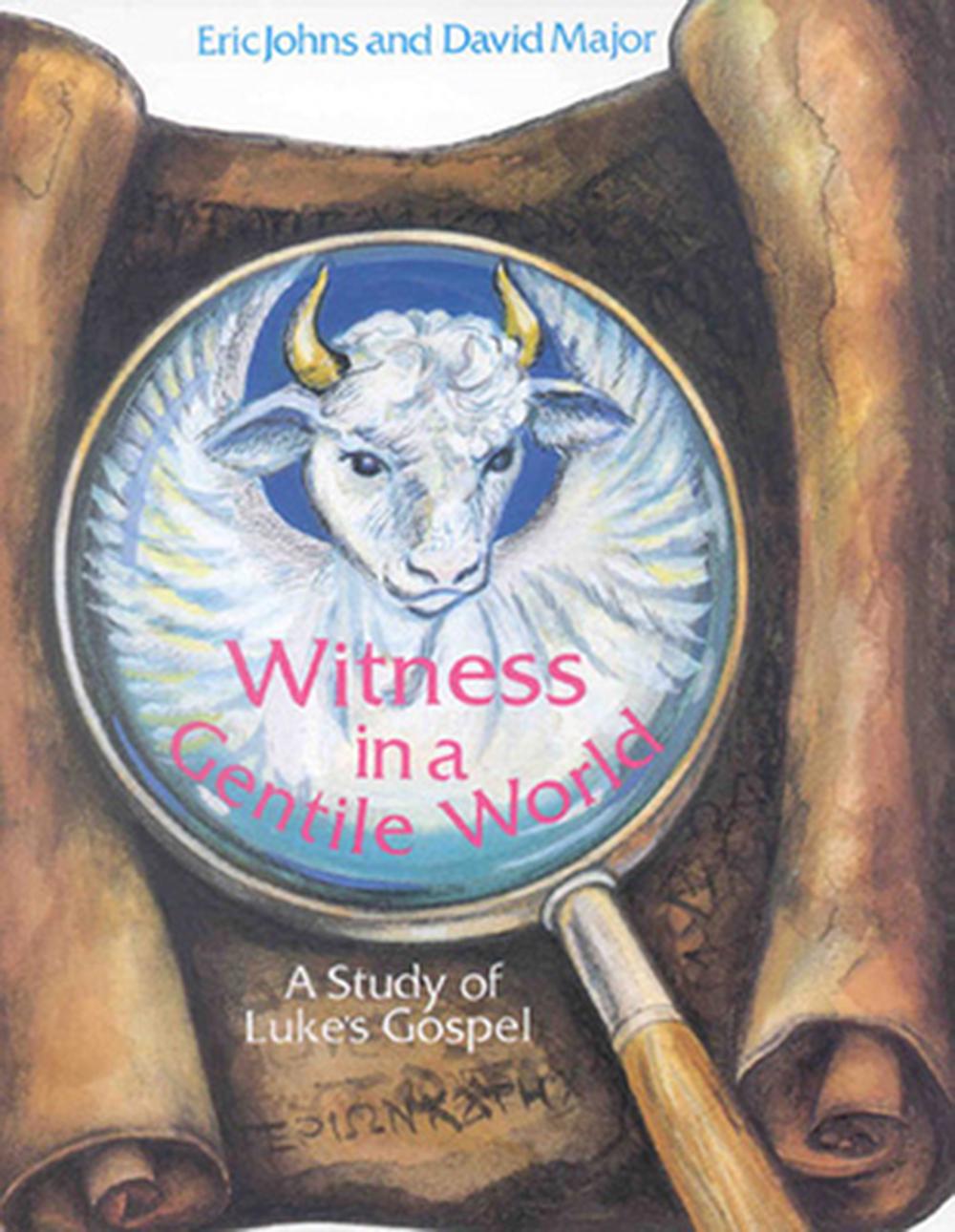 Witness in a Gentile World: A Study of Luke's Gospel by Eric Johns ...