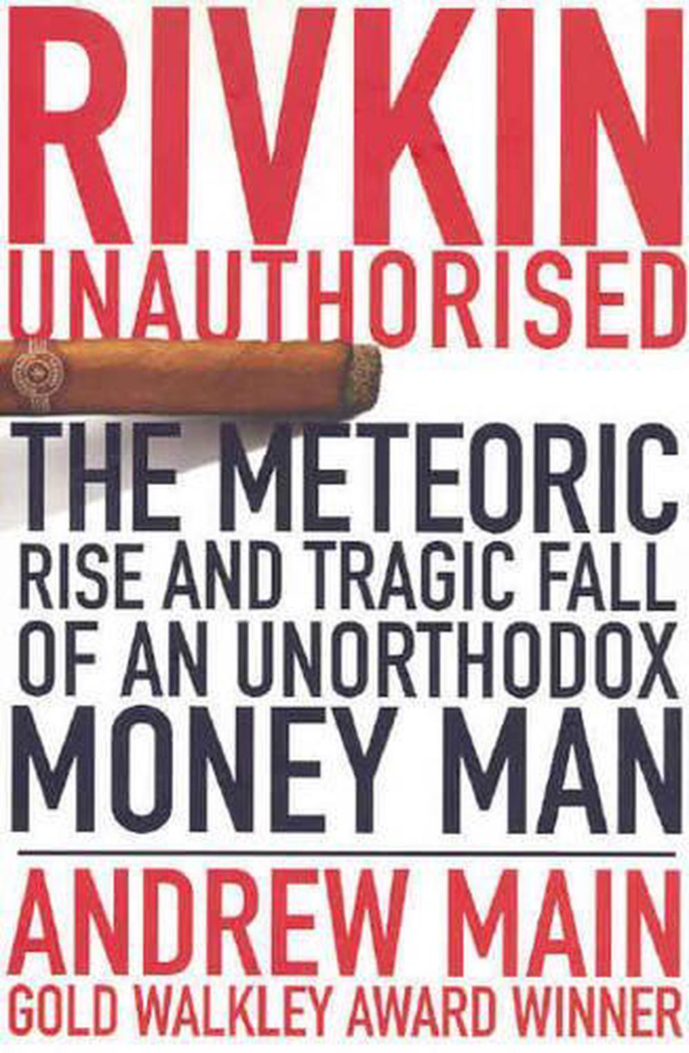 Rivkin Unauthorised The Rise and Spectacular Fall of an Unorthodox ...