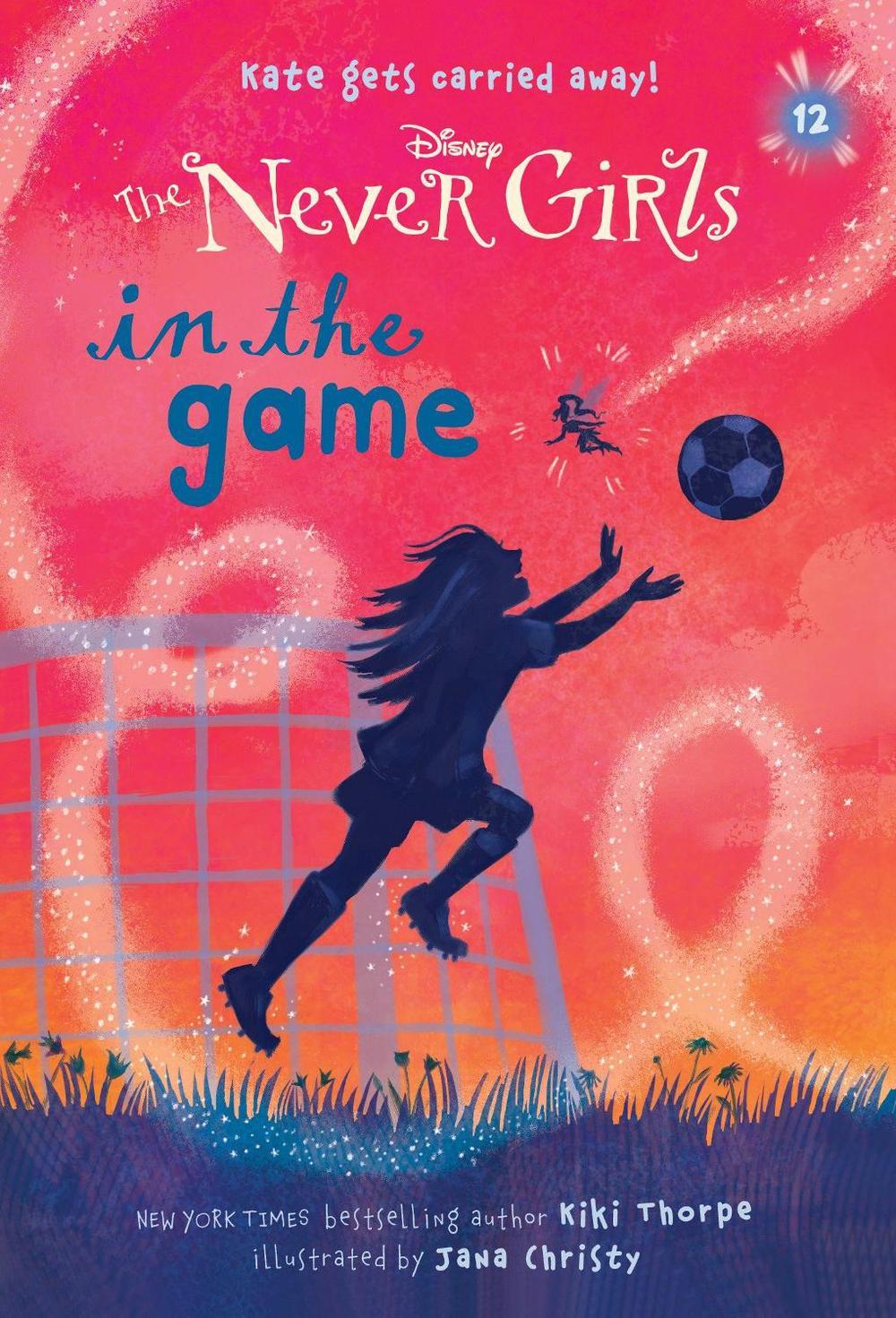 Never Girls #12: In the Game (Disney: The Never Girls) by Kiki Thorpe ...