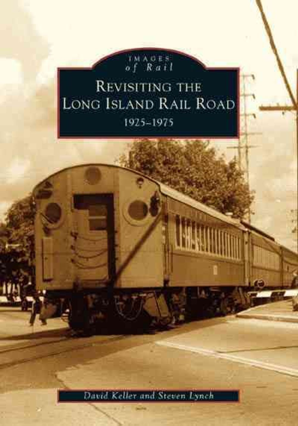 Revisiting the Long Island Rail Road: 1925-1975 by David Keller ...