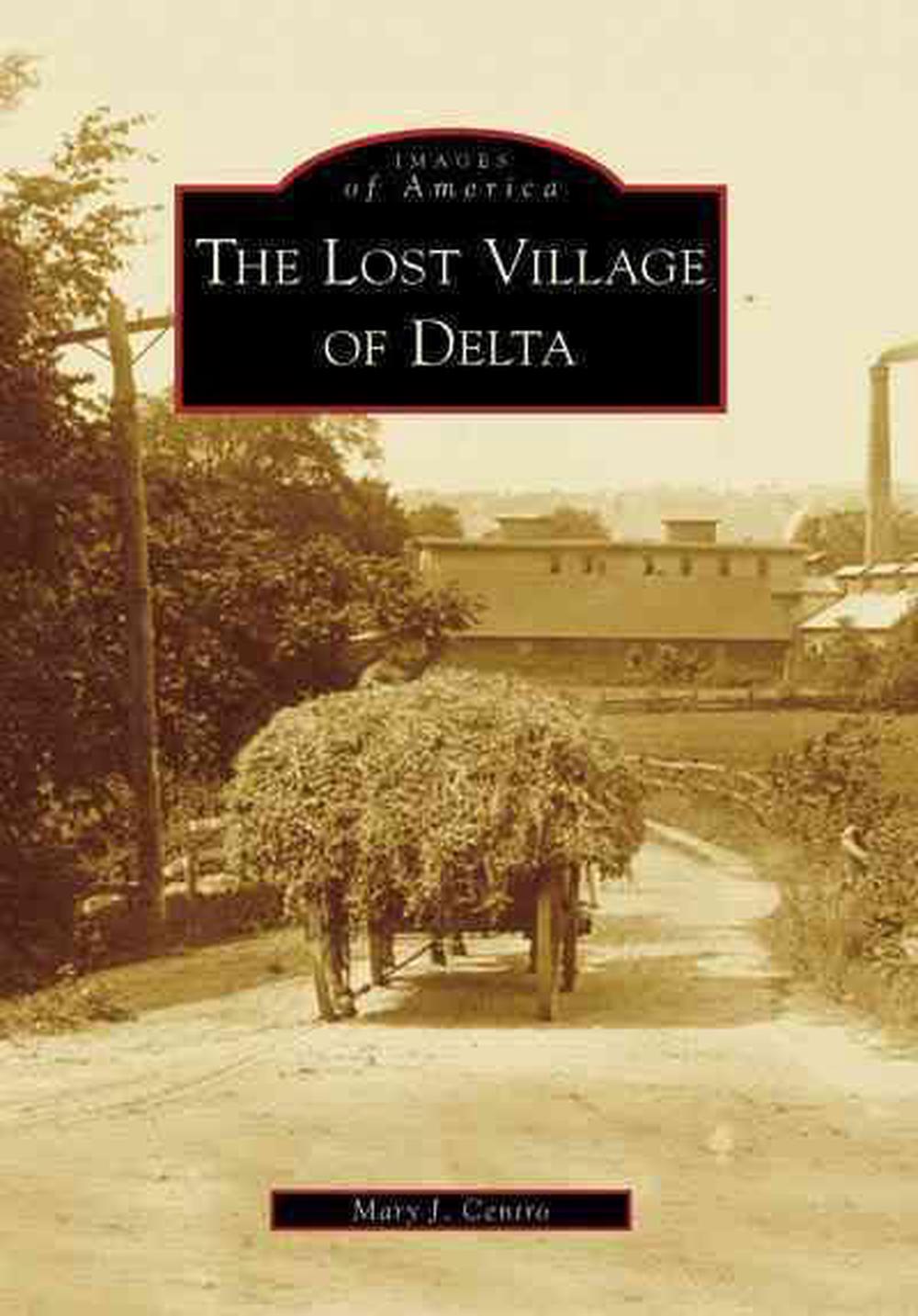 The Lost Village of Delta by Mary J. Centro, Paperback, 9780738557564 ...