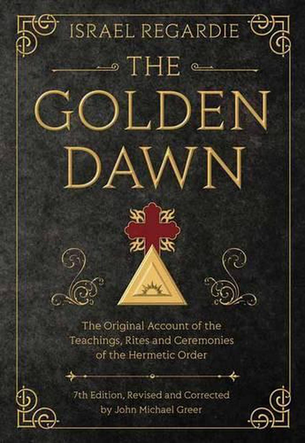 The Golden Dawn: The Original Account of the Teachings, Rites, and ...