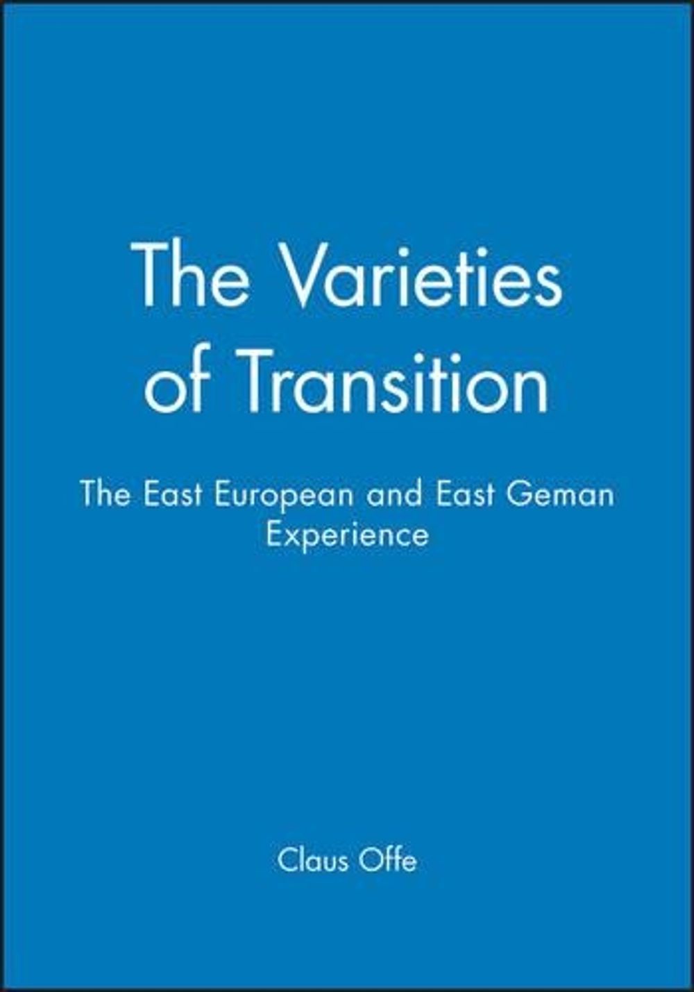 The Varieties of Transition, 1st Edition by Claus Offe, Hardcover ...