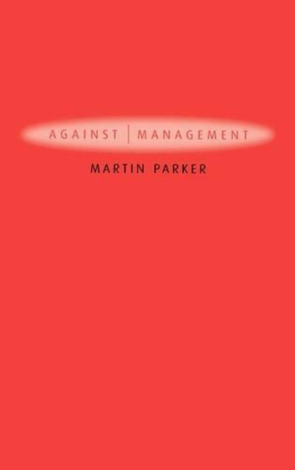 Against Management, 1st Edition by Martin Parker, Hardcover ...