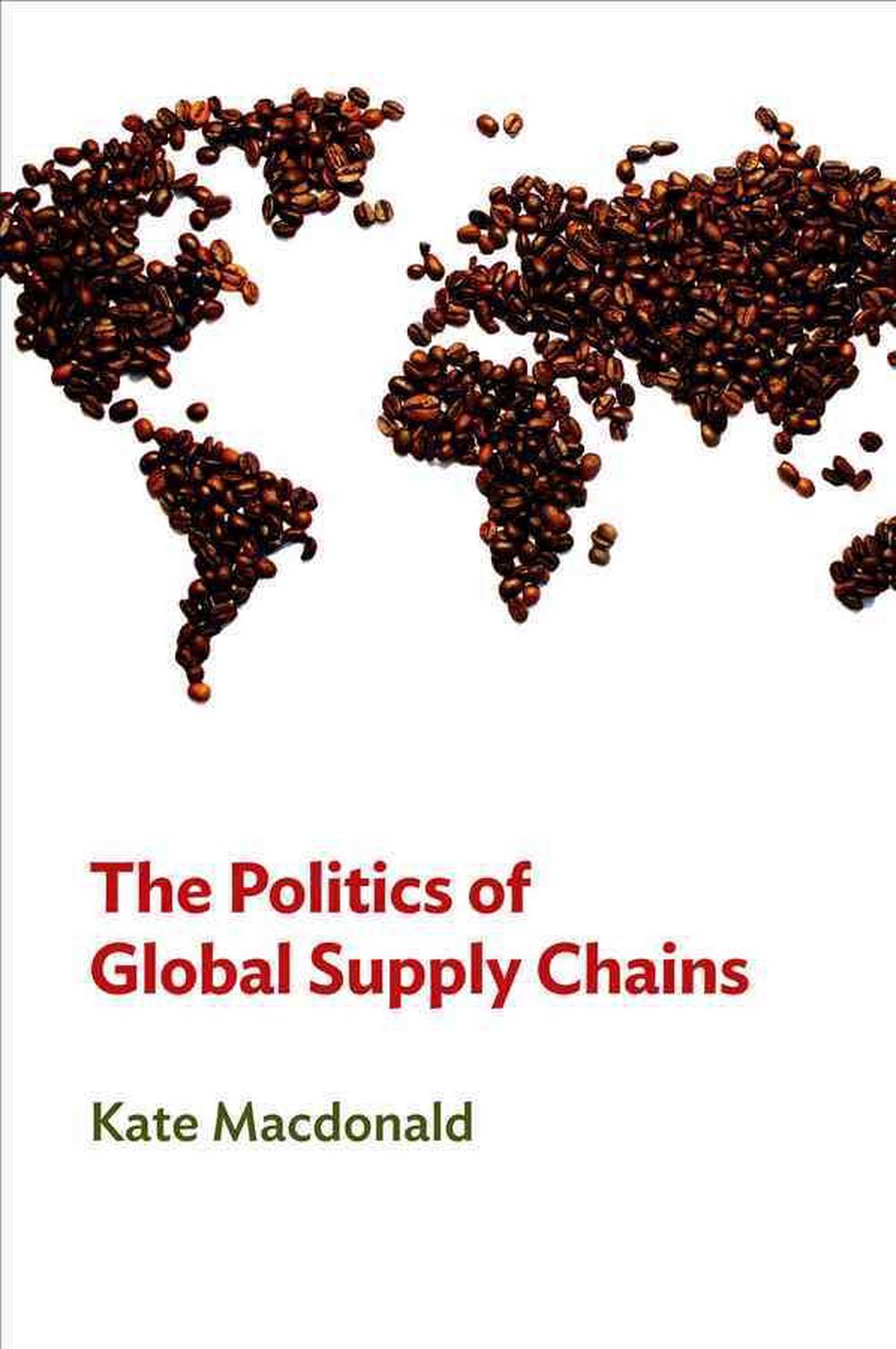 The Politics of Global Supply Chains, 1st Edition by Kate MacDonald ...