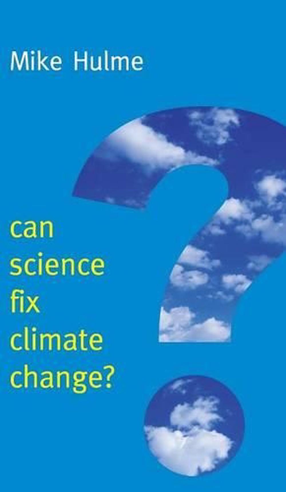 Can Science Fix Climate Change?, 1st Edition by Mike Hulme, Hardcover ...