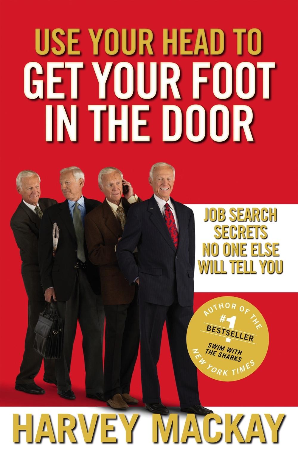 Use Your Head To Get Your Foot In The Door by Harvey Mackay, Paperback ...