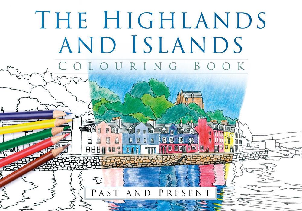The Highlands and Islands Colouring Book: Past and Present by The ...