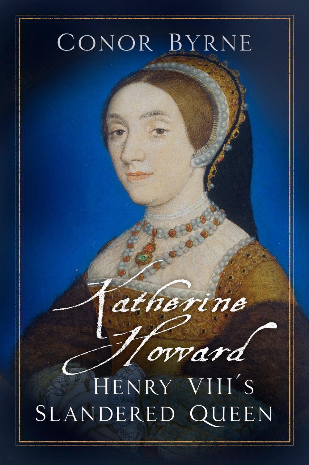 Katherine Howard by Conor Byrne, Hardcover, 9780750990608 | Buy online ...