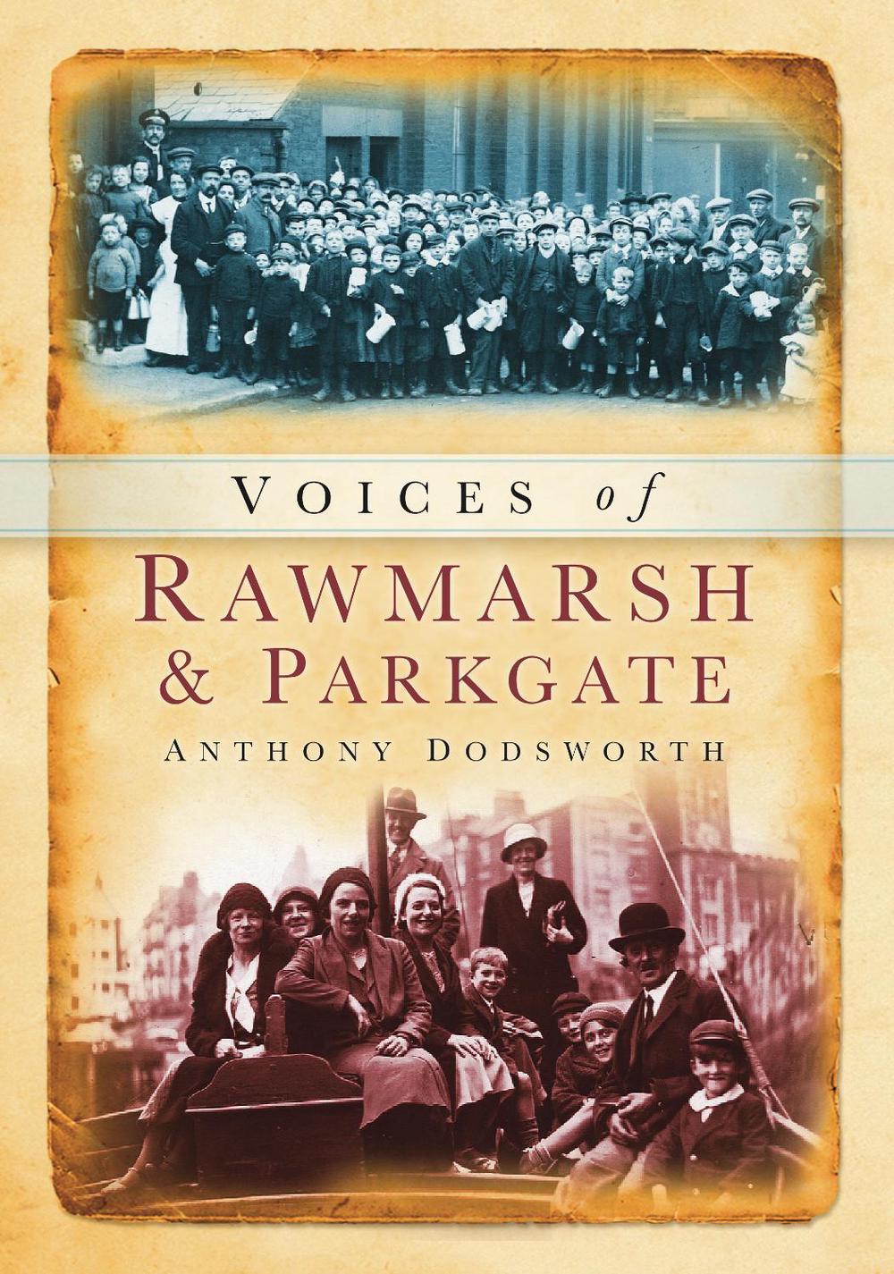 Voices of Rawmarsh and Parkgate by Anthony Dodsworth, Paperback ...