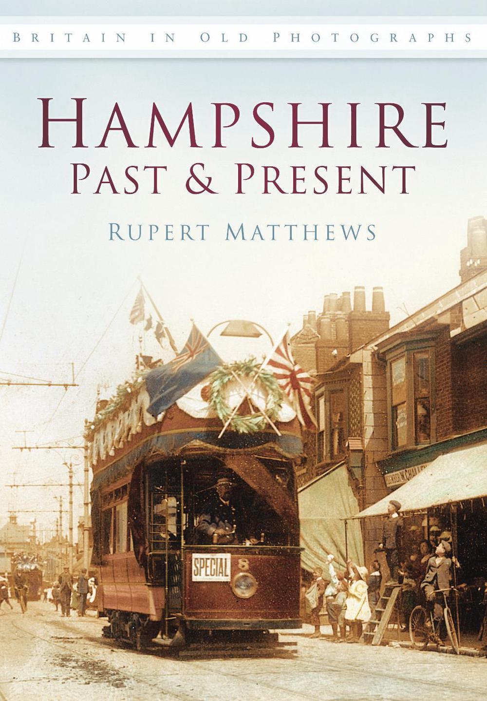 Hampshire Past and Present by Rupert Matthews, Paperback, 9780752458168 ...