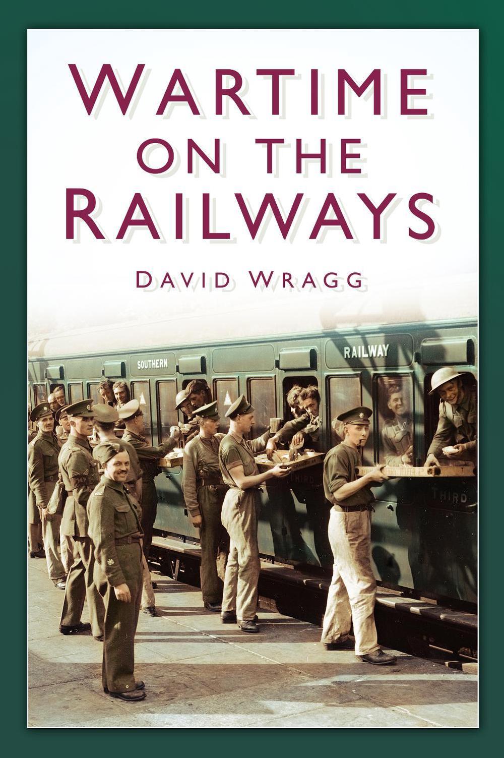 Wartime on the Railways by David Wragg, Paperback, 9780752486123 | Buy ...