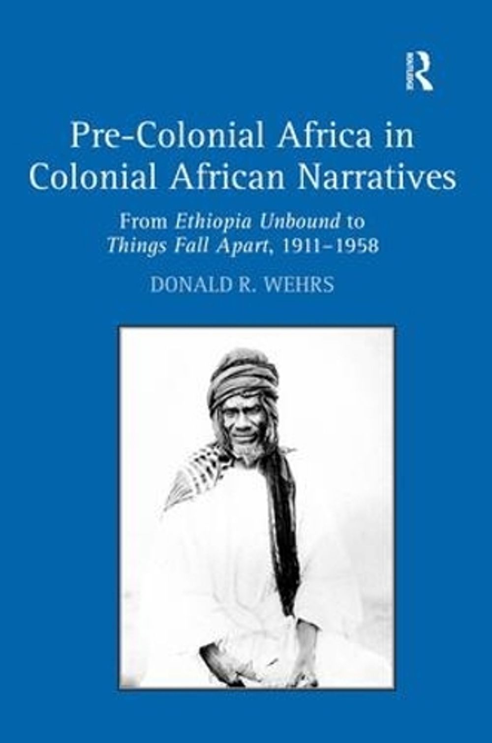 Pre-Colonial Africa in Colonial African Narratives by Donald R. Wehrs ...