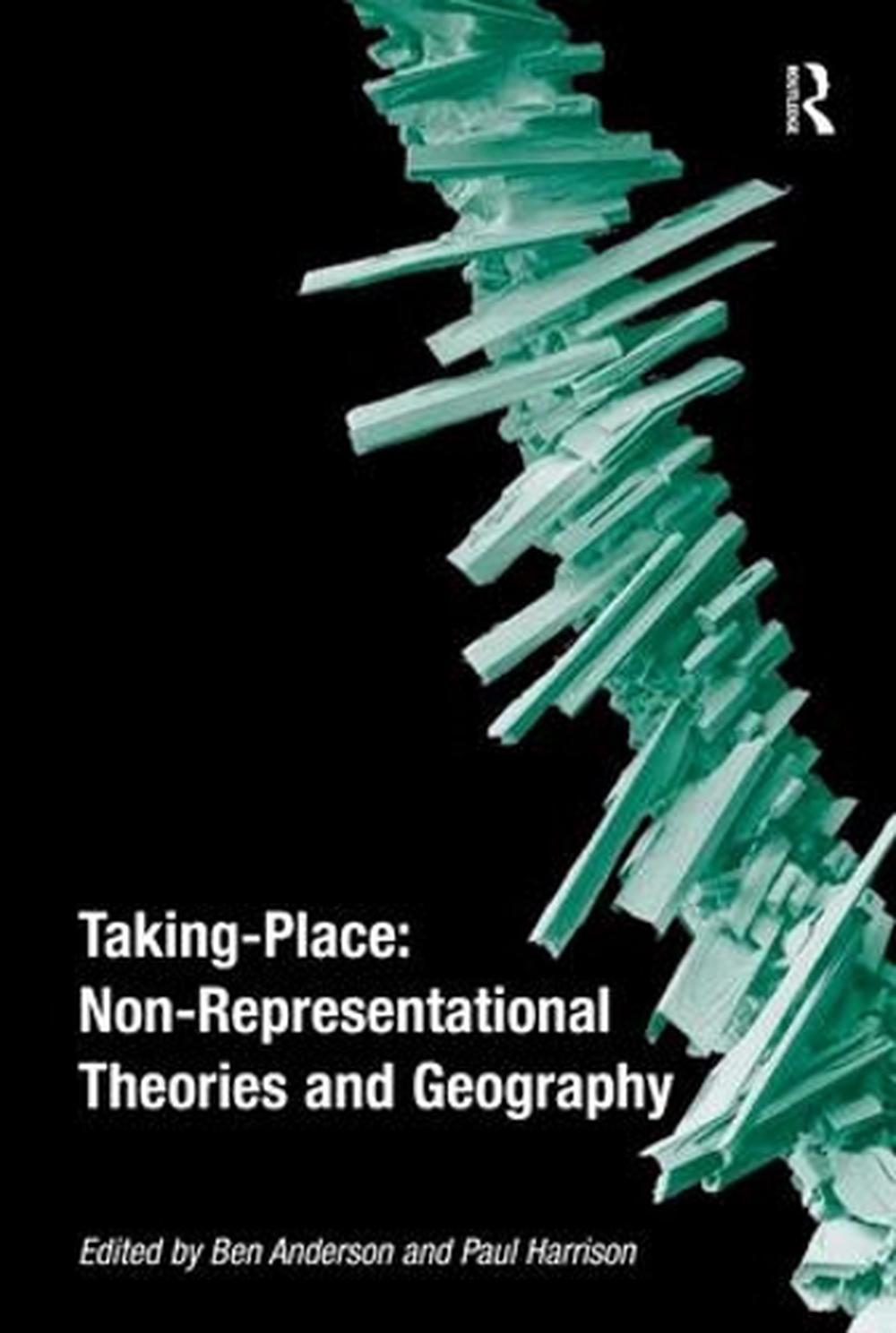 Taking-Place: Non-Representational Theories and Geography by Ben ...