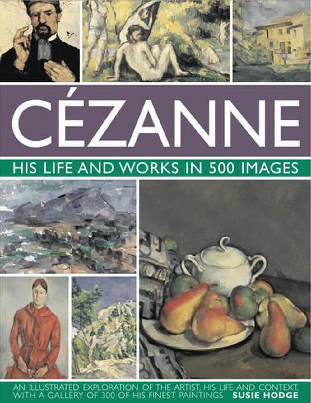 Cezanne: His Life and Works in 500 Images by Susie Hodge, Hardcover ...