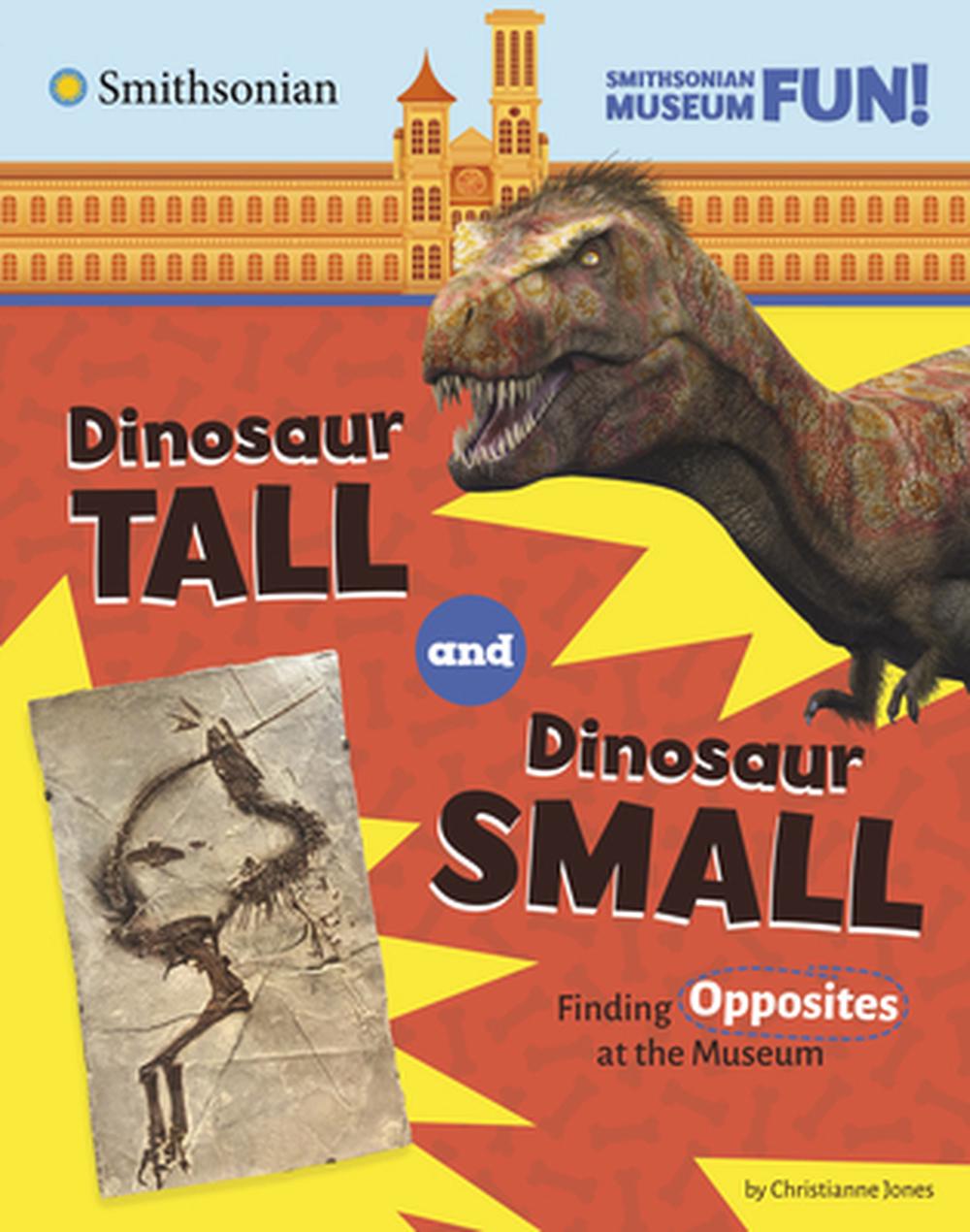 Dinosaur Tall and Dinosaur Small: Finding Opposites at the Museum by ...