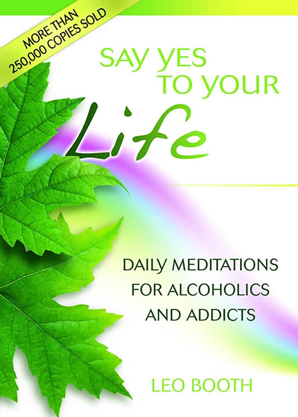 Say Yes to Your Life: Daily Meditations for Alcoholics and Addicts by ...