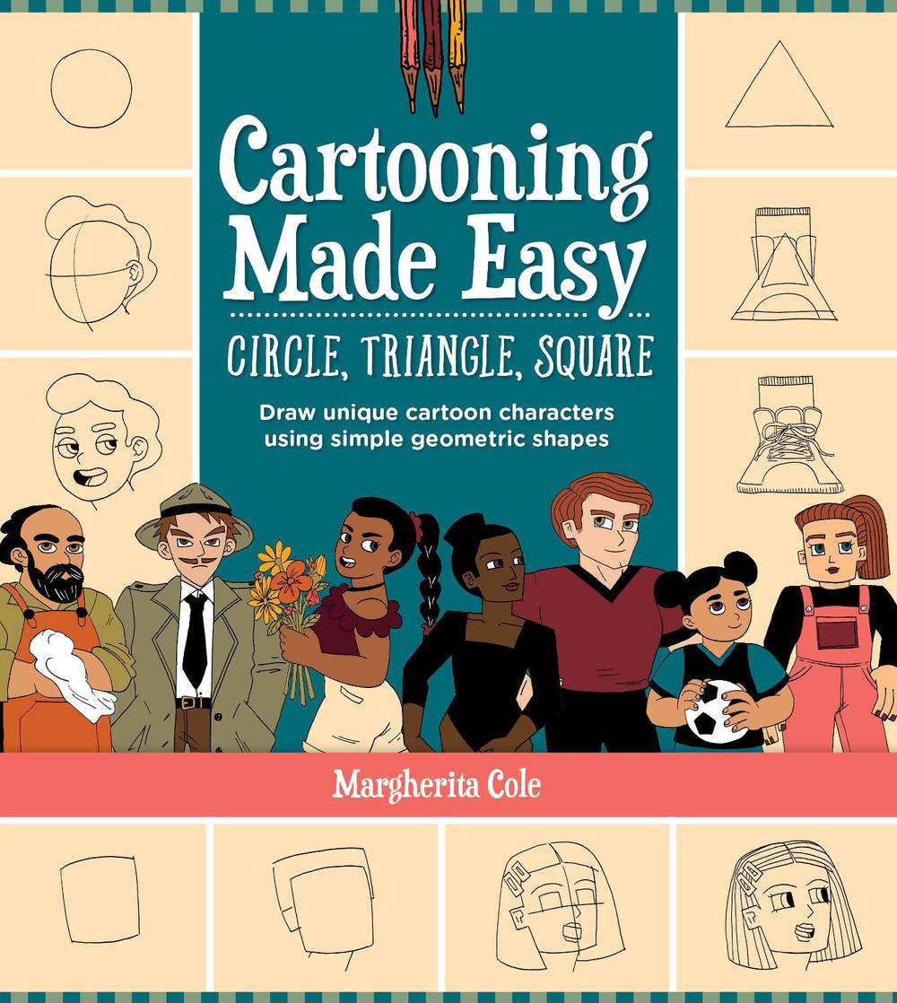 Cartooning Made Easy: Circle, Triangle, Square by Margherita Cole ...