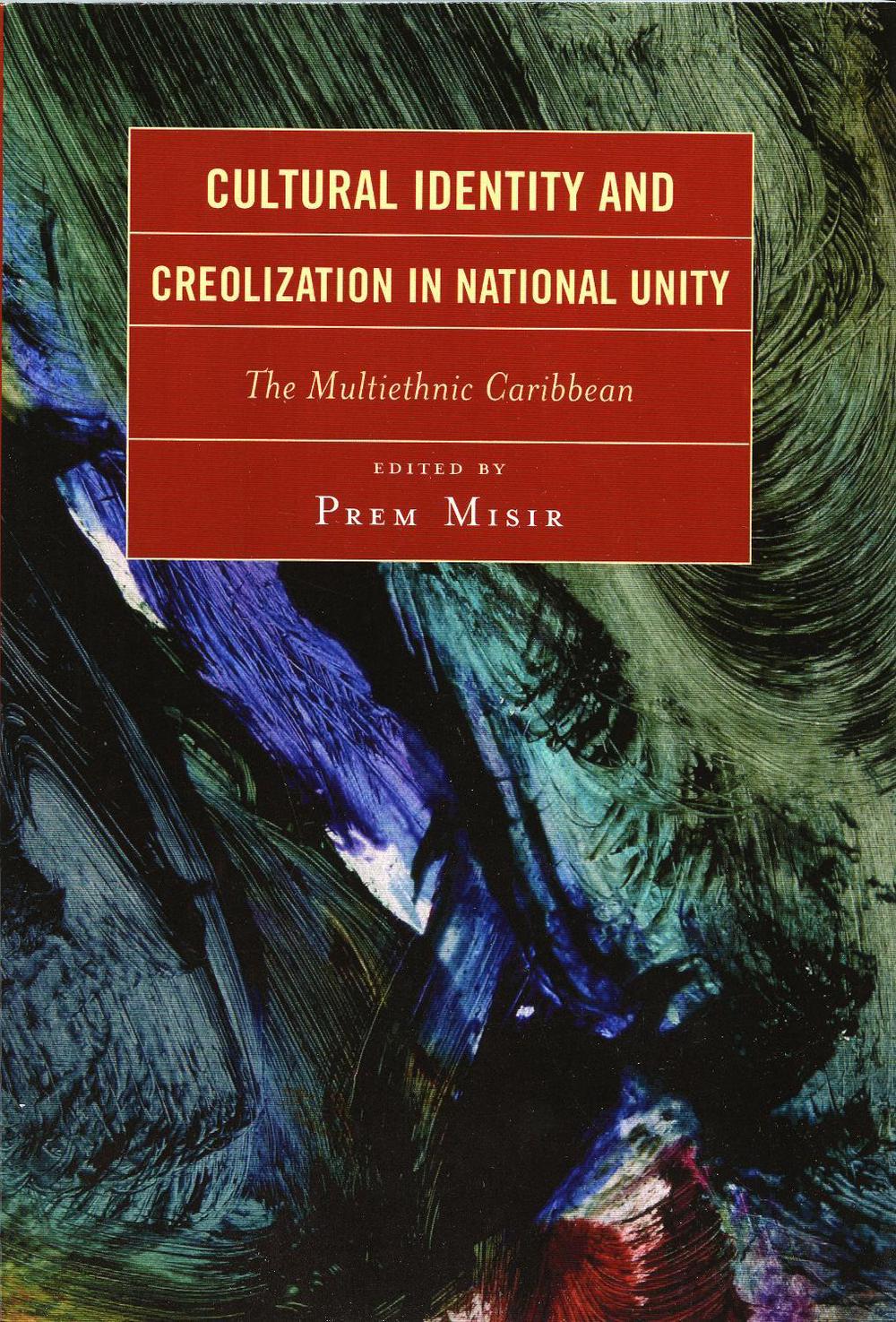Cultural Identity and Creolization in National Unity by Prem Misir ...