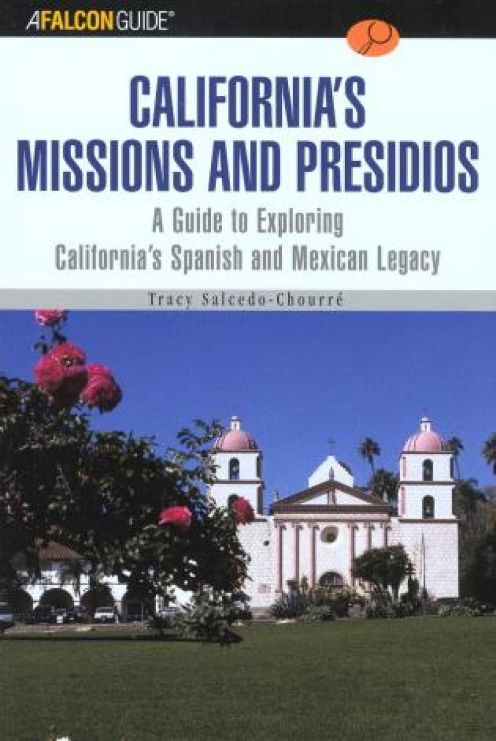 A FalconGuide® to California's Missions and Presidios by Tracy Salcedo ...