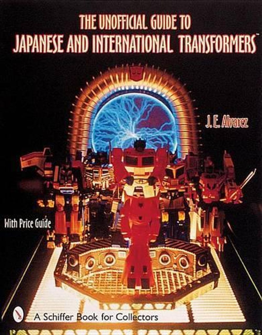 The Unofficial Guide to Japanese & International Transformers™ by J.E ...