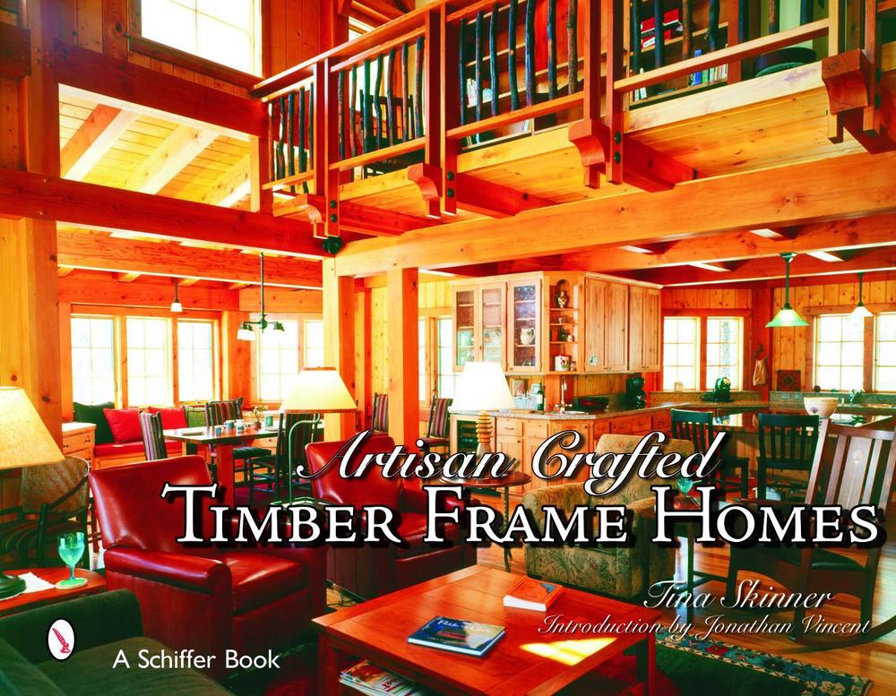 Artisan Crafted Timber Frame Homes by Tina Skinner, Hardcover ...